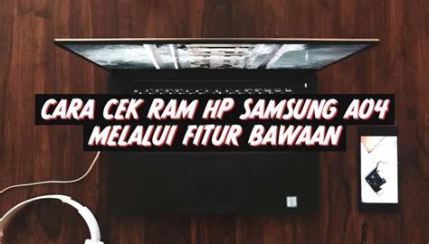 Cara Cek Ram Hp Samsung A Melalui Fitur Bawaan Ojotekno