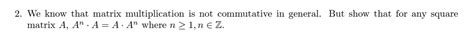 Solved We Know That Matrix Multiplication Is Not Commutative