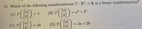 [answered] 13 Which Of The Following Transformations T R2 R Is A Linear