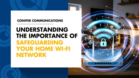 Safeguarding Your Home Wi Fi Network With Conifer Communications