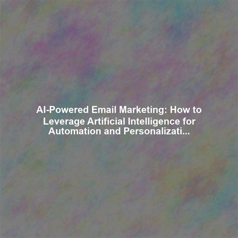 Ai In Email Marketing Boosting Engagement And Roi