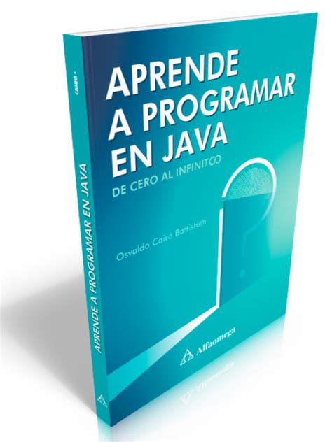 APRENDE A PROGRAMAR EN JAVA DE CERO AL INFINITO De cero al infinito Alfaomega México