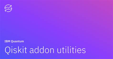 qiskit addon utilities ibm quantum documentation