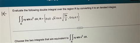 Solved Evaluate the following double integral over the | Chegg.com