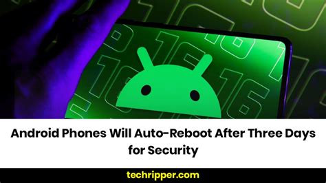Android Phones Will Auto Reboot After Three Days For Security Techripper