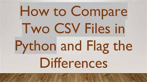 How To Compare Two Csv Files In Python And Flag The Differences Youtube
