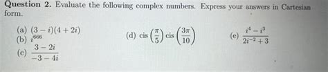 Solved Evaluate The Following Complex Numbers Express Your Chegg