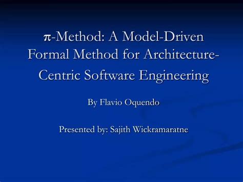 Ppt π Method A Model Driven Formal Method For Architecture Centric