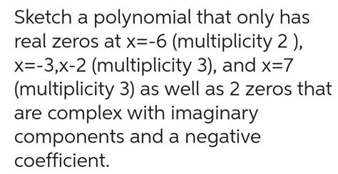 [answered] Sketch A Polynomial That Only Has Real Zeros At X 6 Kunduz