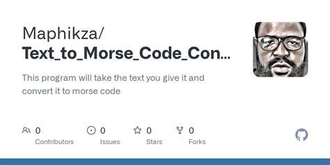 Github Maphikzatexttomorsecodeconverter This Program Will Take