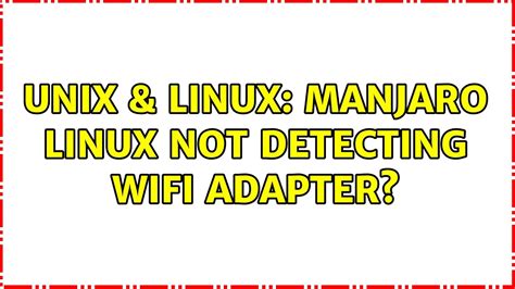Unix And Linux Manjaro Linux Not Detecting Wifi Adapter Youtube