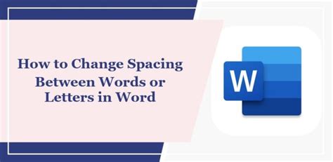 How To Change Spacing Between Words Or Letters In Word