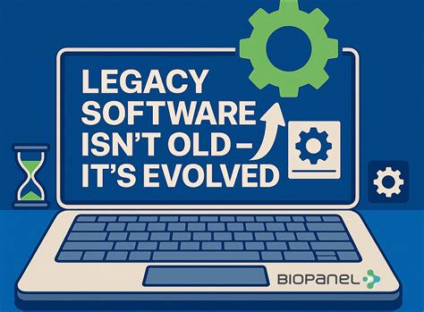 Legacy Software Isnt Old Its Evolved Biopanel