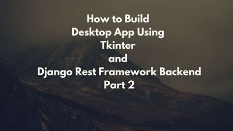 Tecsee Video How To Build Desktop App Using Tkinter And Django Rest Framework Backend Part