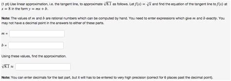 Solved Use Linear Approximation Ie The Tangent Line To