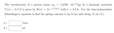Solved The Wavefunction Of A Proton Mass Mp 1 6726⋅10−27 Kg