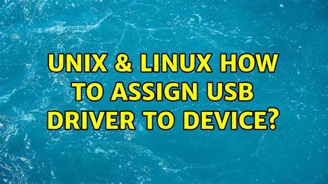 Unix And Linux How To Assign Usb Driver To Device Youtube