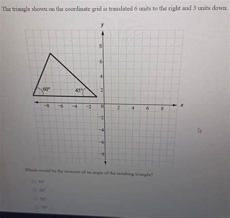 Solved The Triangle Shown On The Coordinate Grid Is Translated Units To The Right And Units
