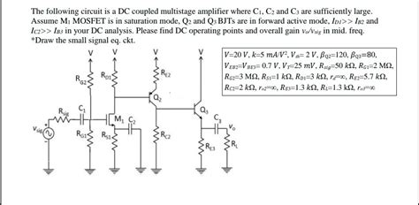 Solved The Following Circuit Is A Dc Coupled Multistage Amplifier Where C1 C2 And C3 Are