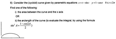 Solved 6 Consider The Cycloid Curve Given By Parametric Equations X Sin [ Y 1 Cos 0