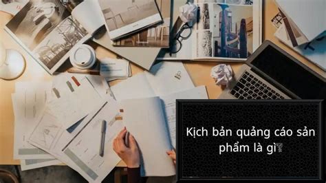 Xây dựng mẫu kịch bản quảng cáo sản phẩm thu hút