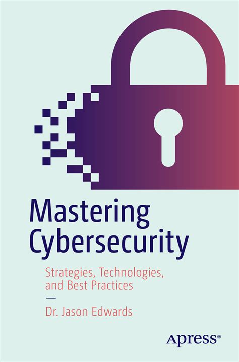 Cover Mastering Cybersecurity Strategies Technologies And Best Practices Book