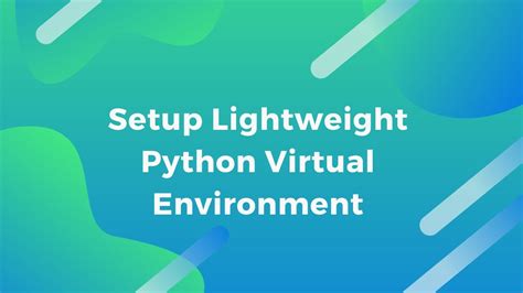 Setup Lightweight Python Virtual Environment For Python Youtube
