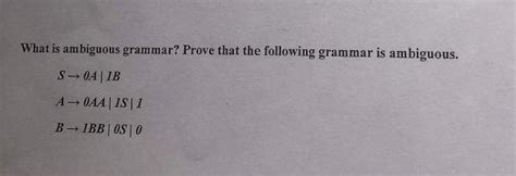 Solved What Is Ambiguous Grammar Prove That The Following