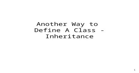 Ppt 1 Another Way To Define A Class Inheritance 2 Inheritance