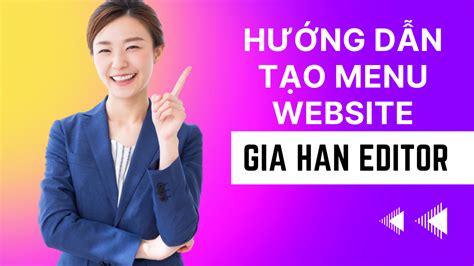Hướng Dẫn Tạo Menu Website Trên Gia Hân Editor Gia Han Web