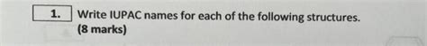 Solved Write Iupac Names For Each Of The Following Chegg Com