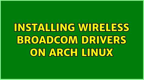 Installing Wireless Broadcom Drivers On Arch Linux Youtube