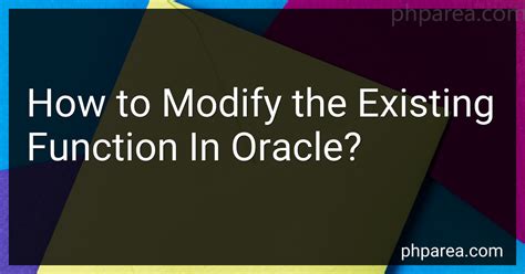 How To Modify The Existing Function In Oracle In 2025