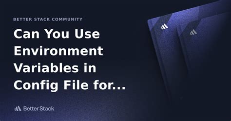 Can You Use Environment Variables In Config File For Fluentd Better