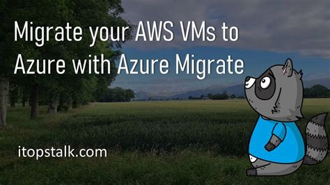 Migrating Aws Vms To Azure With Azure Migrate Rmicrosoft