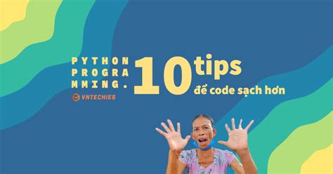 10 tips để code python sạch hơn