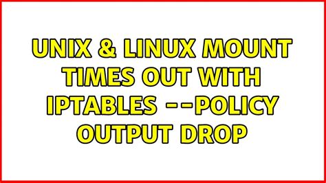 unix and linux mount times out with iptables policy output drop youtube