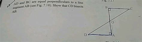 In Given Figure AD And BC Are Equal Perpendiculars To A Line Segment AB Show That CD Bisects AB
