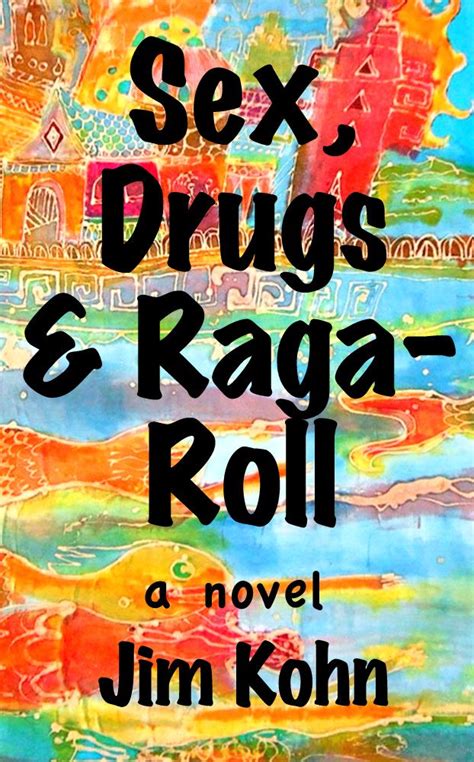 Sex Drugs And Raga Roll Kindle Edition By Kohn Jim Arts