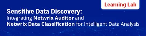 Learning Lab Sensitive Data Discovery Integrating Netwrix Auditor And Netwrix Data