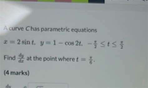 Solved A curve C has parametric equations x sin t y cos t π t π Find dy dx a