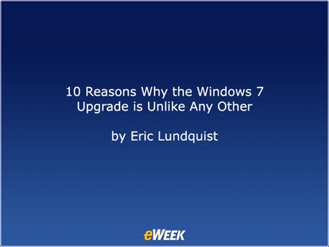 10 Reasons Why The Windows 7 Upgrade Is Unlike Any Other Windows News Reviews EWeek Com