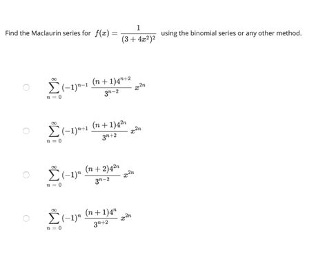 solved find the maclaurin series for f x using the binomial