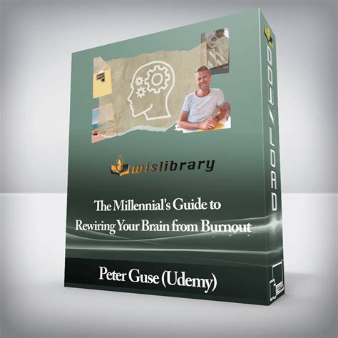 Peter Guse Udemy The Millennial S Guide To Rewiring Your Brain From Burnout Wisdom Library