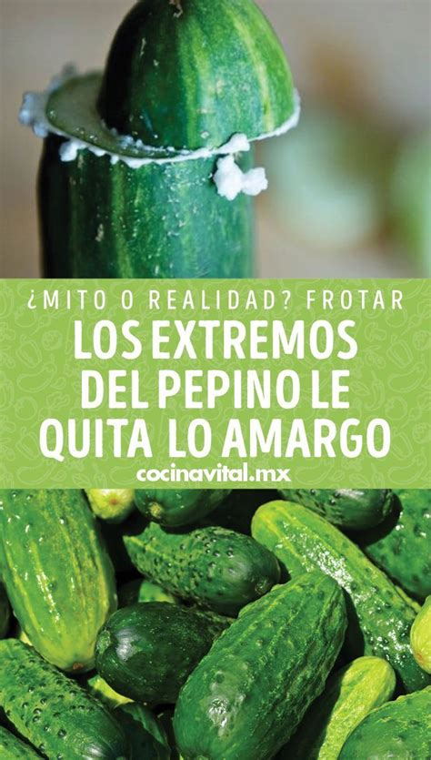 ¿mito O Realidad Frotar Los Extremos Del Pepino Le Quita Lo Amargo