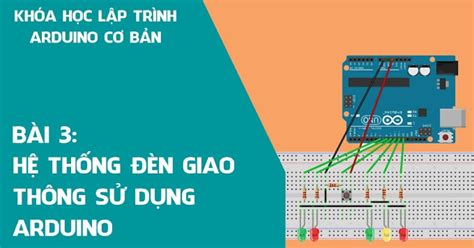 bài 3 sử dụng arduino làm hệ thống đèn giao thông