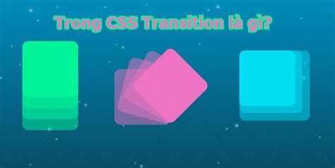 Transition Là Gì Các Thuộc Tính Sử Dụng Transition Trong Css