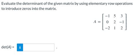 Solved Evaluate The Determinant Of The Given Matrix By Using