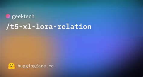 Geektech T5 Xl Lora Relation Hugging Face
