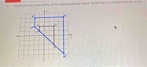 Solved Determine The Scale Factor Of The Dilation Picture Below Given That It Is Centered